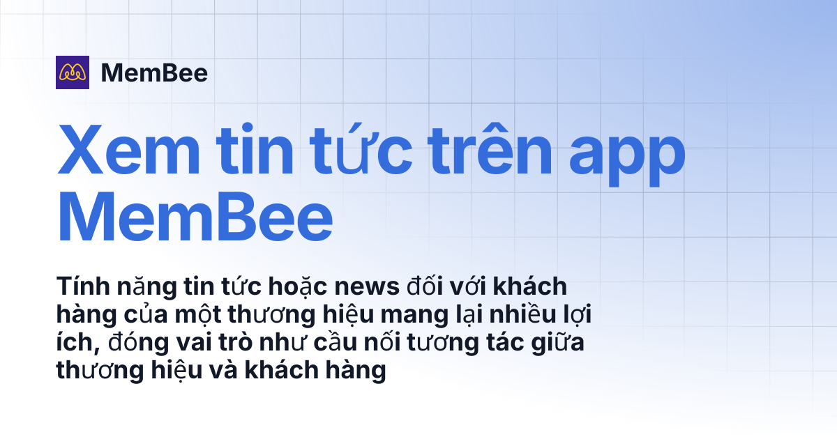 Xem tin tức trên app MemBee | Hướng dẫn sử dụng | MemBee