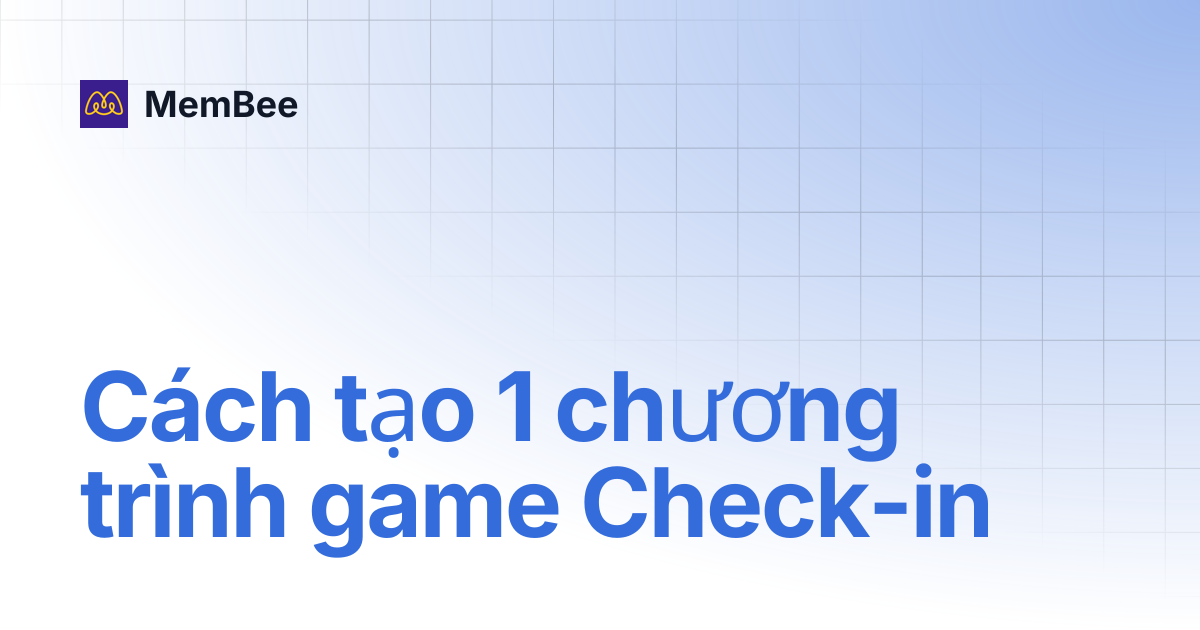 Cách tạo 1 chương trình game Check-in | MemBee