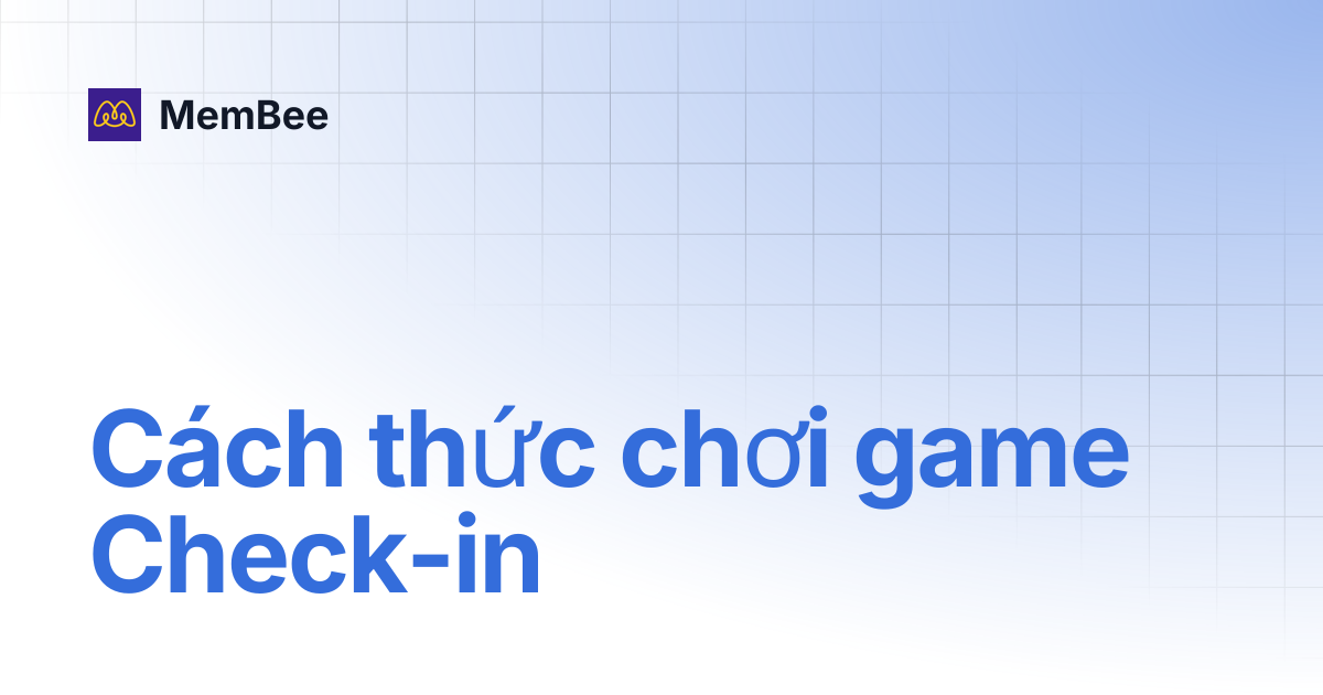 Cách thức chơi game Check-in | Hướng dẫn sử dụng | MemBee