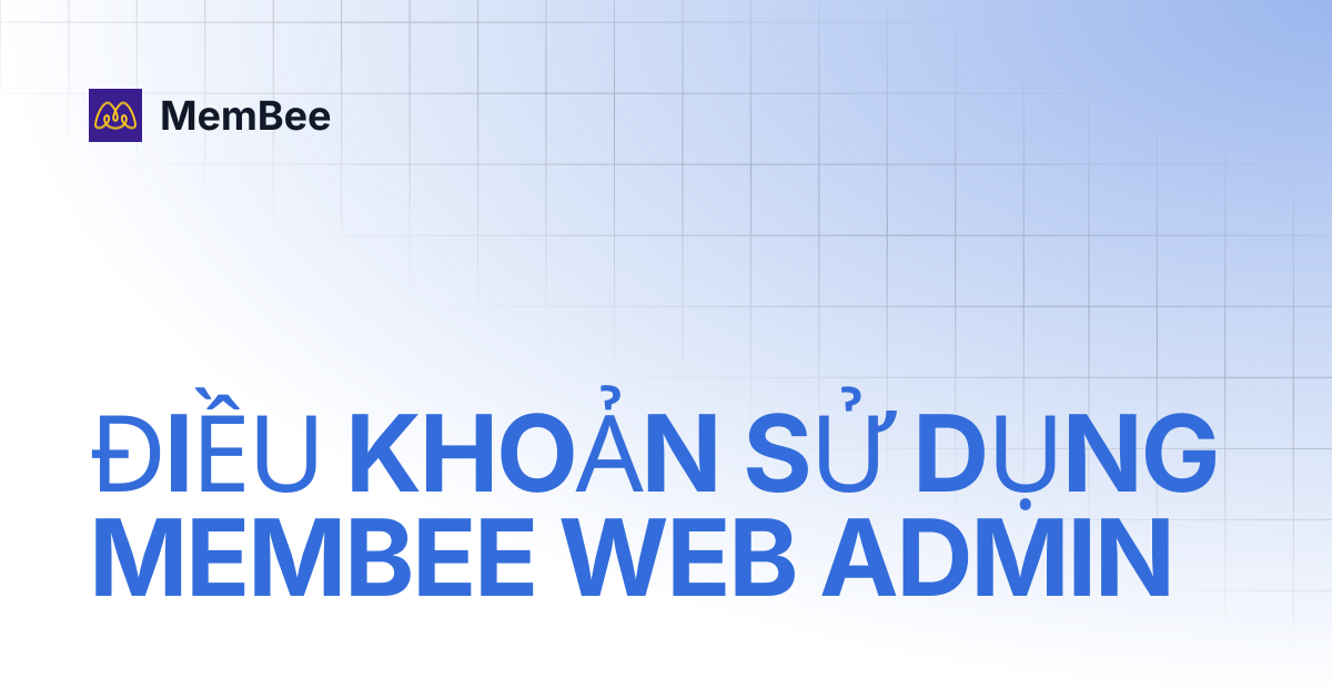 ĐIỀU KHOẢN SỬ DỤNG MEMBEE WEB ADMIN | MemBee